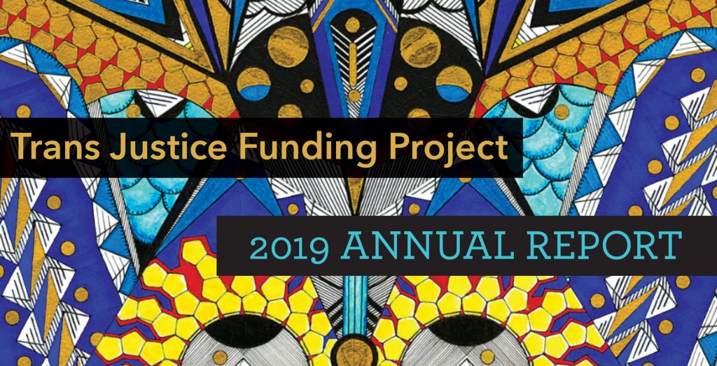 The 2019 TJFP Annual Report is Out! - Trans Justice Funding Project ...
